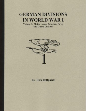 German Divisions of World War I - Vol 1 - Alpine Corps, Bavaria, Naval ...